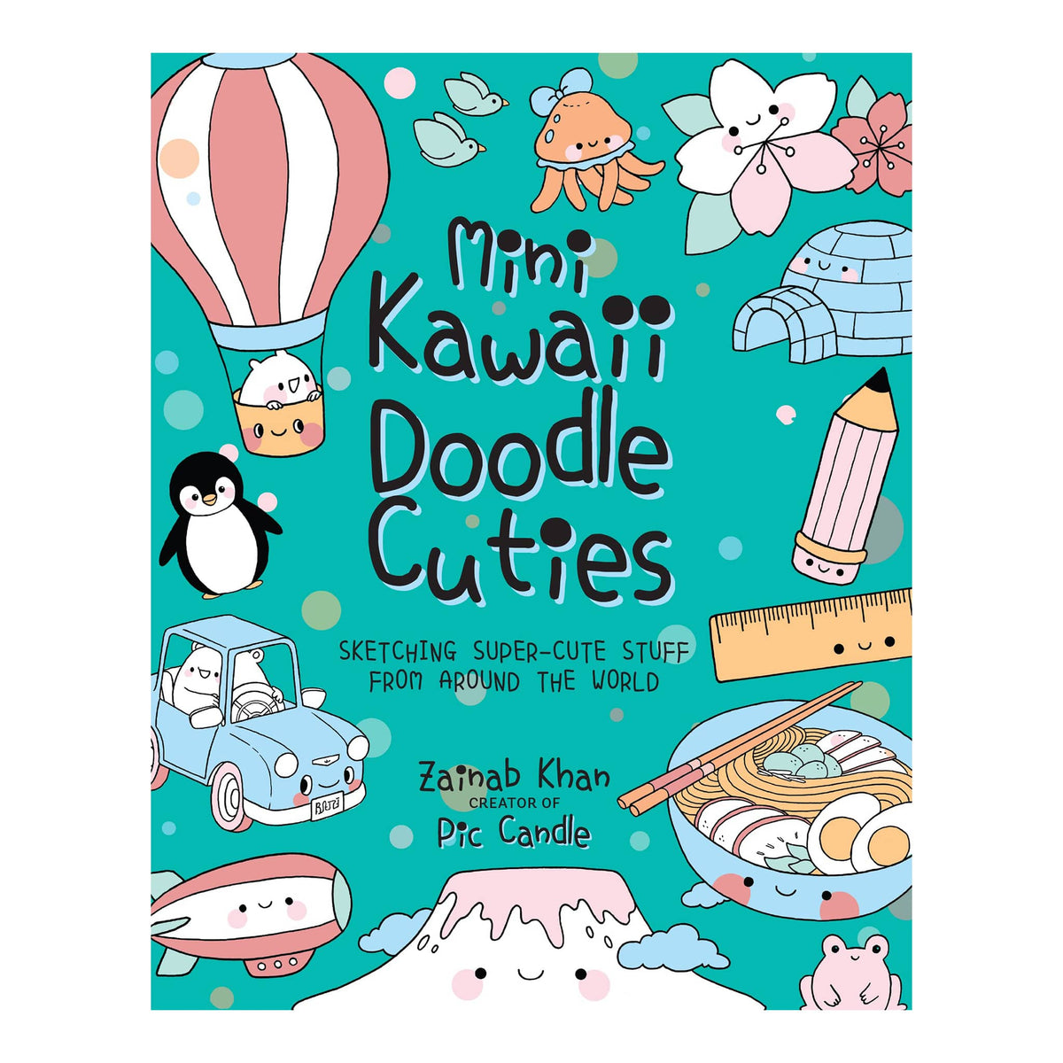 Mini Kawaii Doodle Cuties: Sketching Super-Cute Stuff from Around the ...